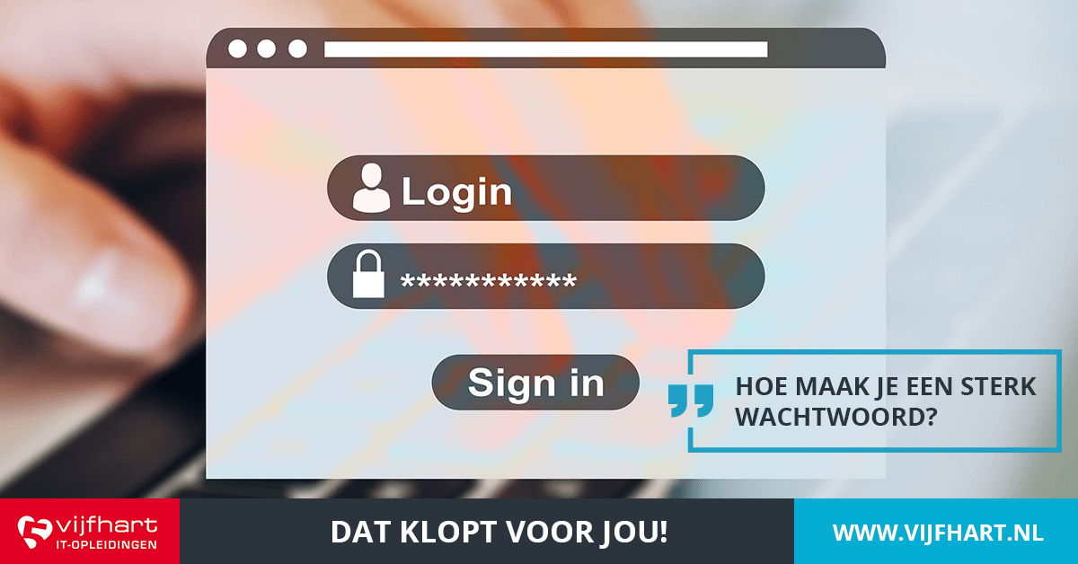 Hoe maak je een sterk wachtwoord? | Vijfhart Hoe maak je een sterk wachtwoord? | Vijfhart